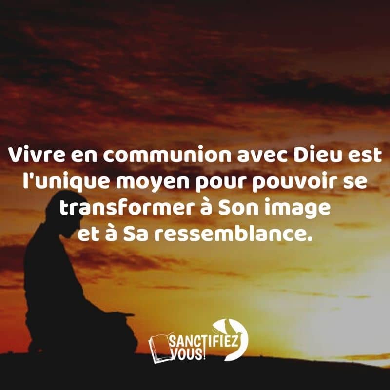 Soyez en parfaite communion avec Dieu. – Sanctifiez-vous